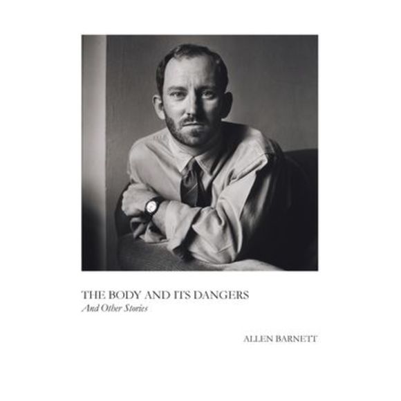 Allen Barnett | Other | The Body And Its Dangers Other Stories Allen ...